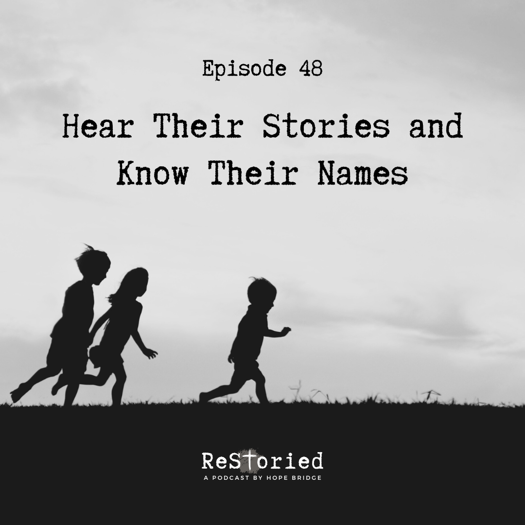 48. Hear Their Stories and Know Their Names - Hope Bridge