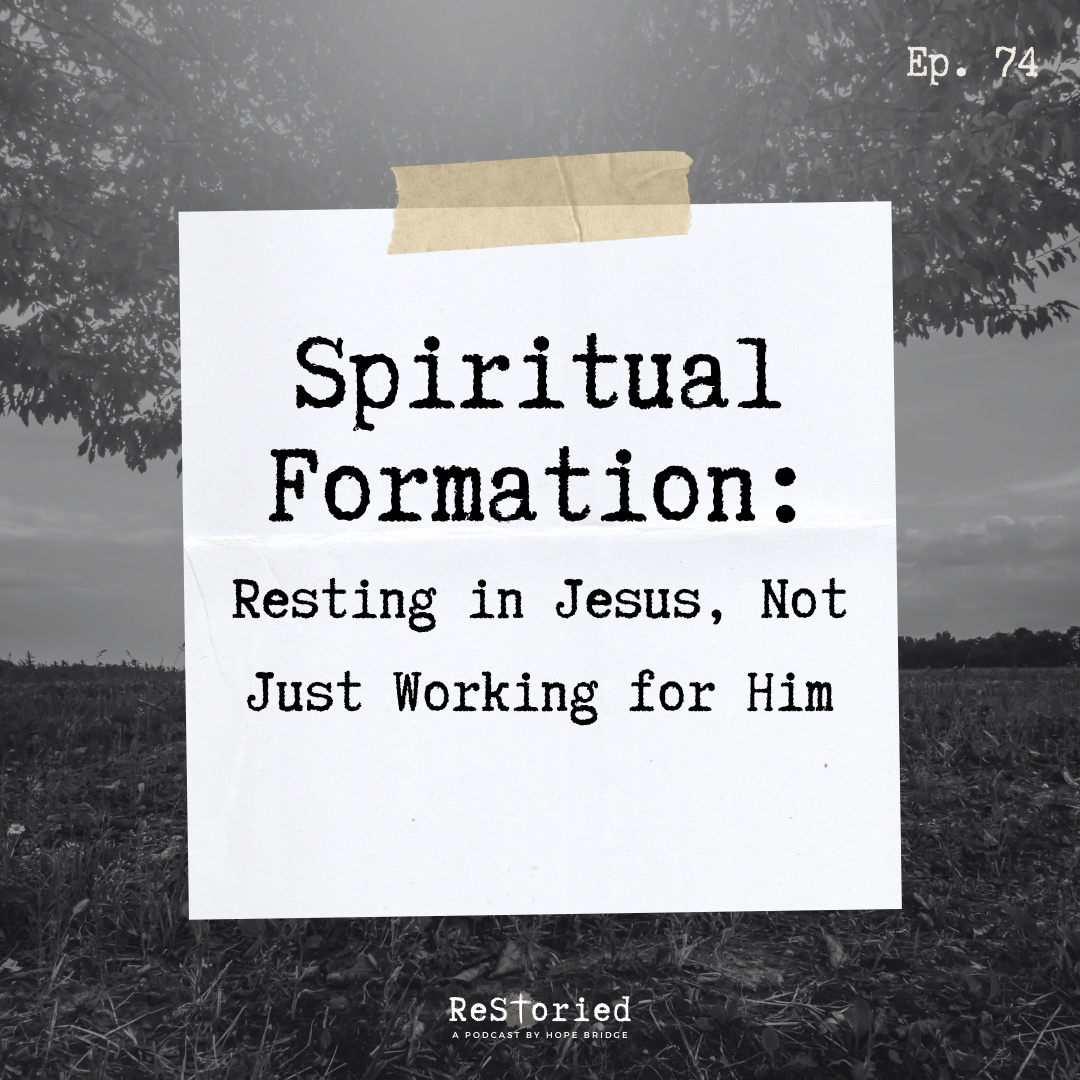 74. Spiritual Formation: Resting in Jesus, Not Just Working for Him ...