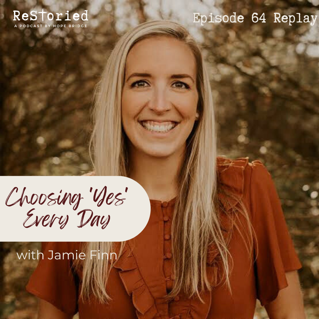 93. Replay- Choosing 'Yes' Every Day with Jamie Finn - Hope Bridge