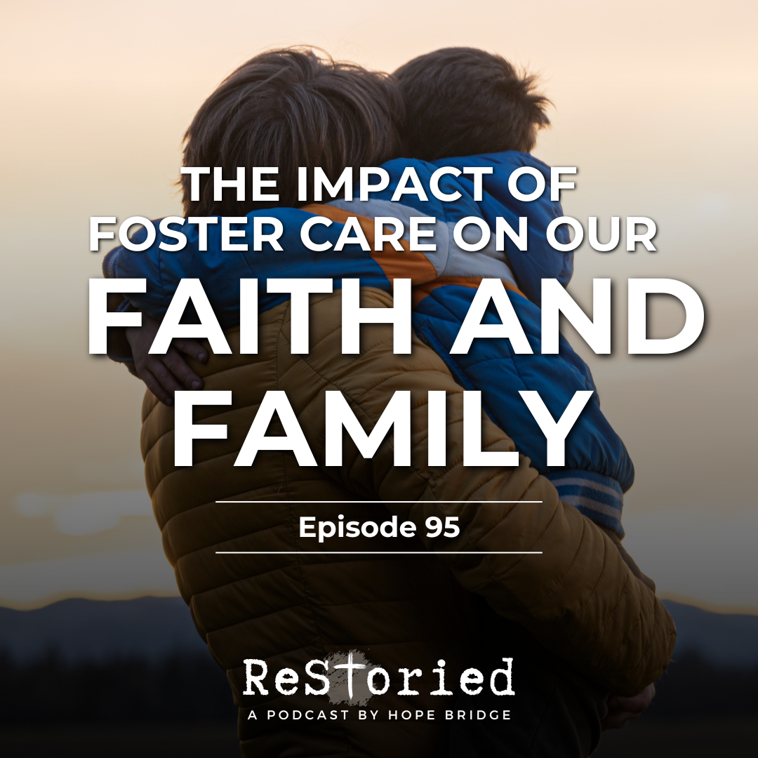 95. The Impact of Foster Care on Our Faith and Family - Hope Bridge